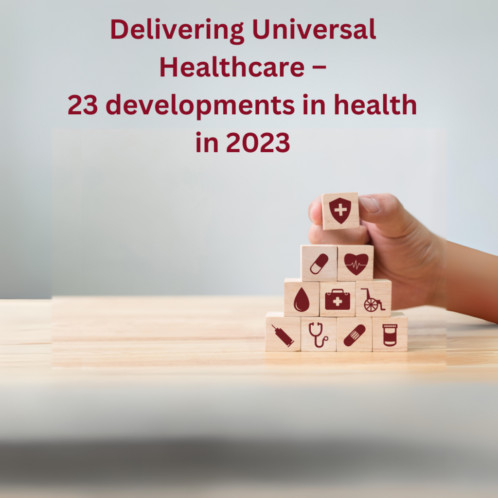 Delivering Universal Healthcare – 23 developments in health in 2023 ...